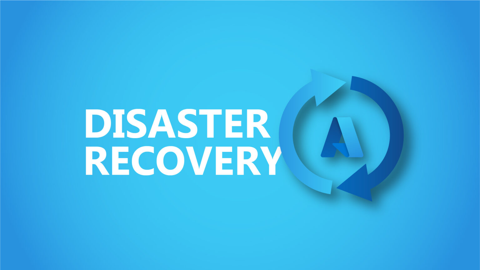 The Complete Guide To Disaster Recovery In Azure